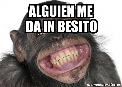 Meme Personalizado - ALGUIEN ME DA IN BESITO - 22397197