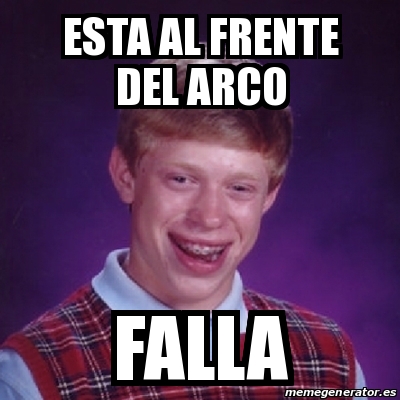 Meme Bad Luck Brian - esta al frente del arco falla - 22399549