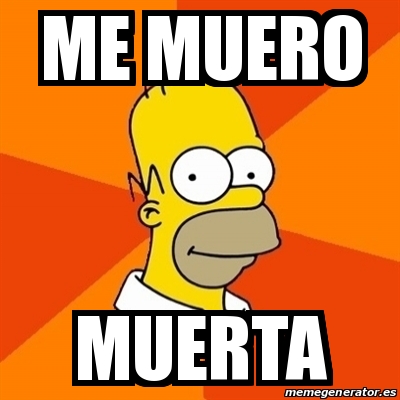 Meme Homer - me muero muerta - 22044666