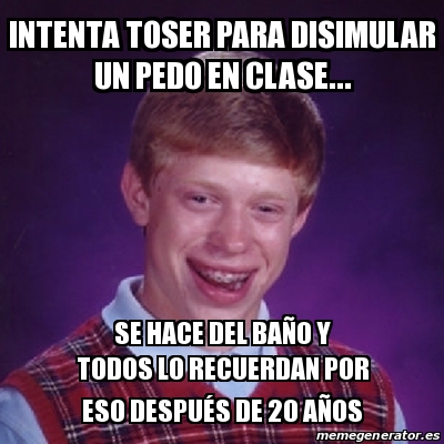 Meme Bad Luck Brian - Intenta toser para disimular un pedo en clase ...