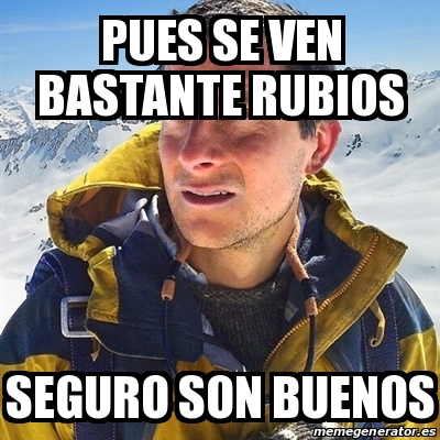 Meme Bear Grylls - Pues se ven bastante rubios seguro son buenos - 22407451