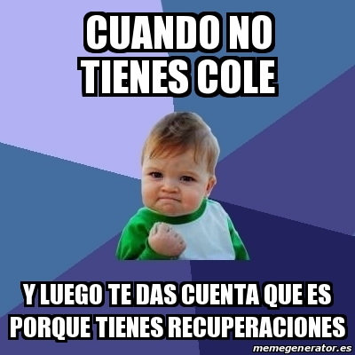 Meme Bebe Exitoso - Cuando no tienes cole y luego te das cuenta que es ...