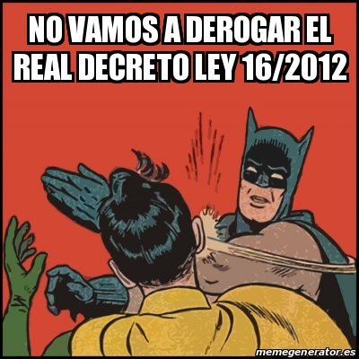 Meme Batman slaps Robin - no vamos a derogar el real decreto ley 16/ ...