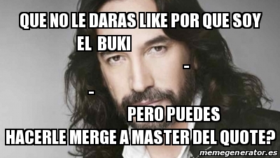 Meme Personalizado - que no le daras like por que soy el buki - - pero ...