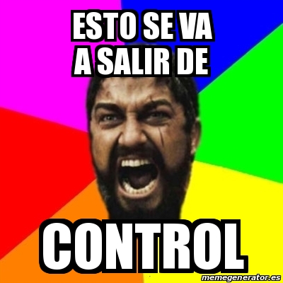 Meme Sparta - Esto se va a salir de Control - 22412797