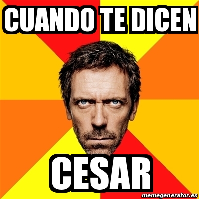 Meme House - CUANDO TE DICEN CESAR - 22412892