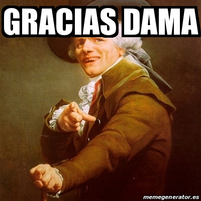 Meme Joseph Ducreux - Gracias Dama - 22415022