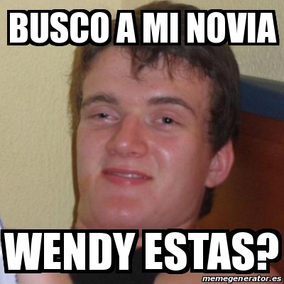 Meme Stoner Stanley - busco a mi novia wendy estas? - 22415885