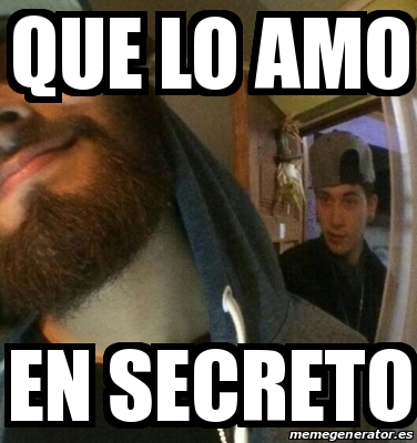 Meme Personalizado - Que lo amo En secreto - 22422724
