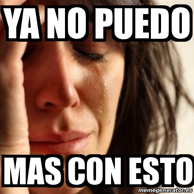Meme Problems - Ya No puedo mas con esto - 22423088