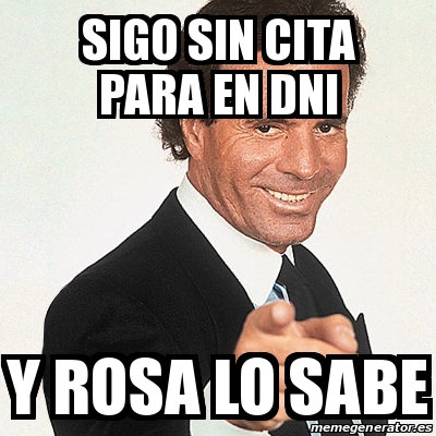 Meme Julio Iglesias - sigo sin cita para en Dni y rosa lo sabe - 22425294