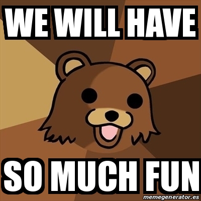 Meme Pedobear - we will have so much fun - 22434015