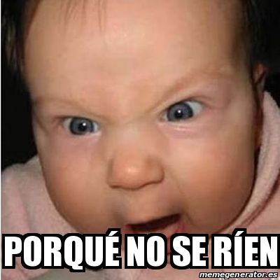 Meme Bebe furioso - porquÃ© no se rÃ­en - 22440081