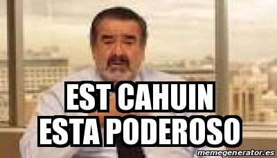 Meme Personalizado - est cahuin esta poderoso - 22440209