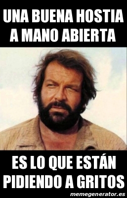 Meme Personalizado - una buena hostia a mano abierta es lo que estÃ¡n ...