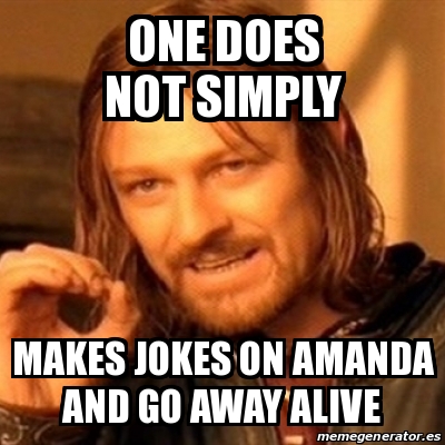 Meme Boromir - ONE DOES NOT SIMPLY MAKES JOKES ON AMANDA AND go away ...