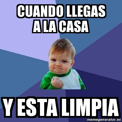 Meme Bebe Exitoso - Cuando llegas a la casa Y esta limpia - 22457685
