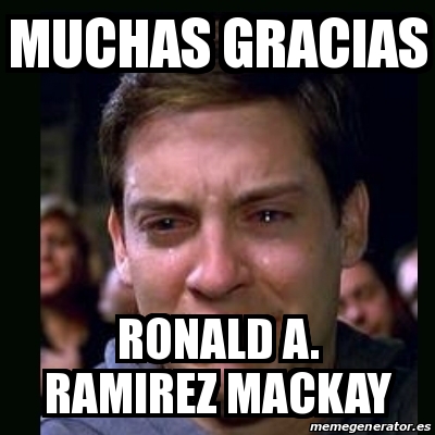 Meme crying peter parker - muchas gracias ronald a. ramirez mackay ...