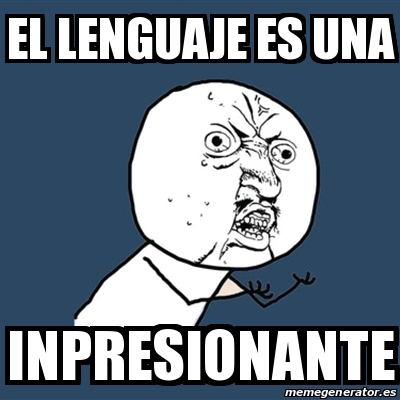 Meme Y U No - El lenguaje es una inpresionante - 22479830