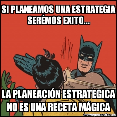 Meme Batman slaps Robin - si planeamos una estrategia serémos exito ...