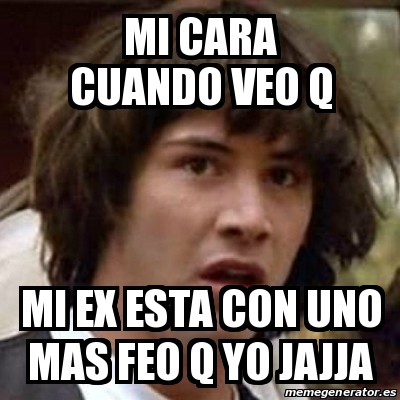 Meme Keanu Reeves - mi cara cuando veo q mi ex esta con uno mas feo q ...