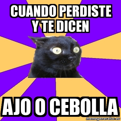 Meme Anxiety Cat - Cuando perdiste y te dicen Ajo o Cebolla - 22484039