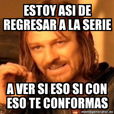 Meme Boromir - Estoy asi de regresar a la serie A ver si eso si con eso ...