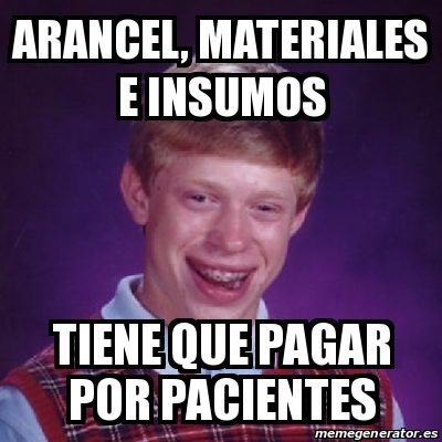 Meme Bad Luck Brian - arancel, materiales e insumos tiene que pagar por ...