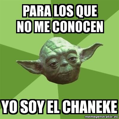 Meme Yoda - Para los que no me conocen Yo soy el chaneke - 22497155