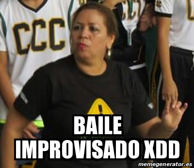 Meme Personalizado - Baile improvisado xdd - 22497447