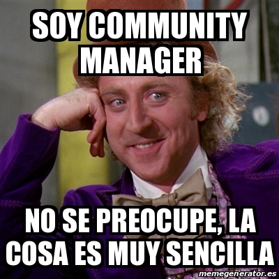 Meme Willy Wonka - soy community manager no se preocupe, la cosa es muy ...