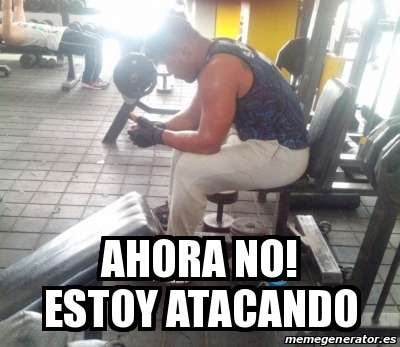 Meme Personalizado - ahora no! estoy atacando - 22057041
