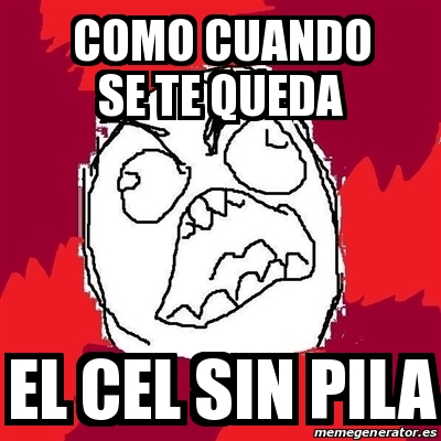 Meme Rage FU - como cuando se te queda el cel sin pila - 22057049