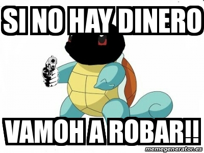 Meme Personalizado - Si No Hay Dinero Vamoh A Robar!! - 22057429