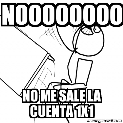 Meme Desk Flip Rage Guy - noooooooo no me sale la cuenta 1X1 - 22059668