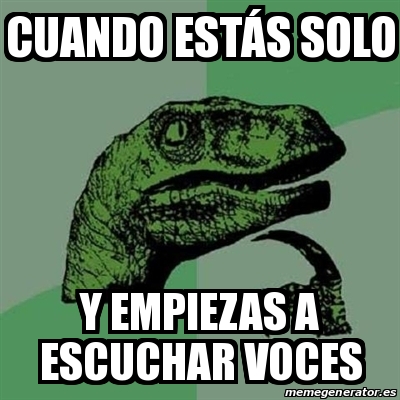 Meme Filosoraptor - Cuando estÃ¡s solo y empiezas a escuchar voces ...