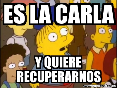 Meme Personalizado - es la carla y quiere recuperarnos - 22504453