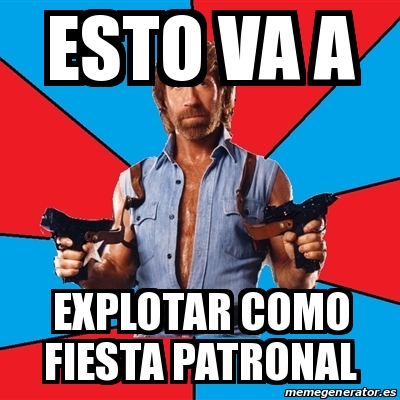 Meme Chuck Norris - esto va a explotar como fiesta patronal - 22504901