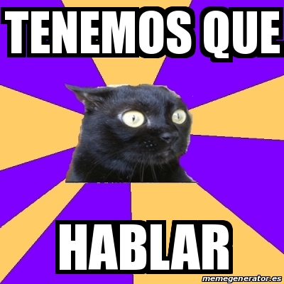 Meme Anxiety Cat - tenemos que hablar - 22514099