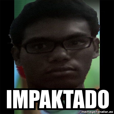 Meme Personalizado - IMPAKTADO - 22518430