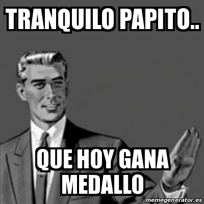 Meme Correction Guy - Tranquilo papito.. Que hoy gana medallo - 22529193