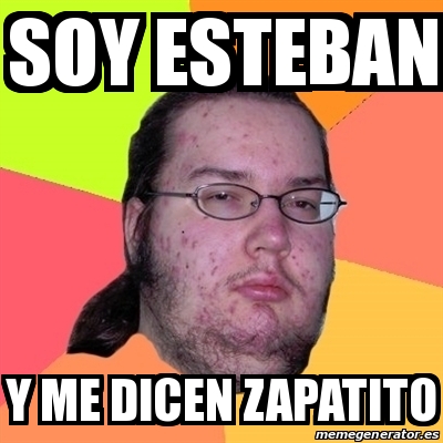 Meme Friki - Soy Esteban Y me dicen zapatito - 22531417