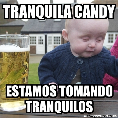 Meme Drunk Baby - Tranquila candy Estamos tomando tranquilos - 22532405
