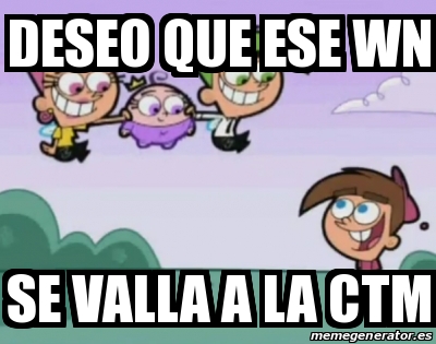 Meme Personalizado - deseo que ese wn se valla a la ctm - 22534171