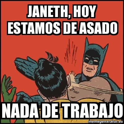 Meme Batman slaps Robin - janeth, hoy estamos de asado nada de trabajo ...