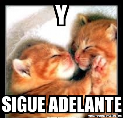 Meme Personalizado - Y SIGUE ADELANTE - 22535924