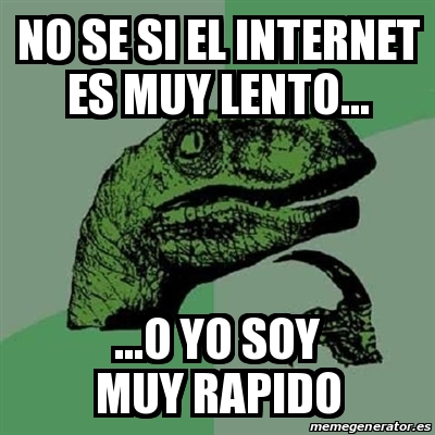 Meme Filosoraptor - no se si el internet es muy lento... ...o yo soy ...