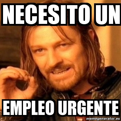 Meme Boromir - Necesito un Empleo urgente - 22537245