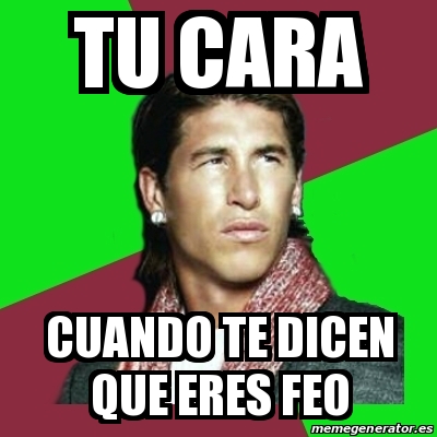 Meme Sergio Ramos - tu cara cuando te dicen que eres feo - 22544684