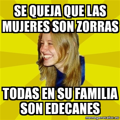 Meme Trologirl - Se queja que las mujeres son zorras Todas en su ...